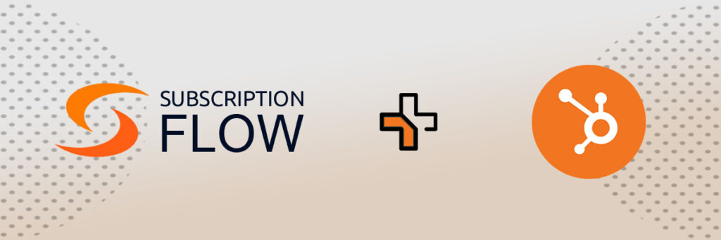 SubscriptionFlow HubSpot Integration - SubscriptionFlow