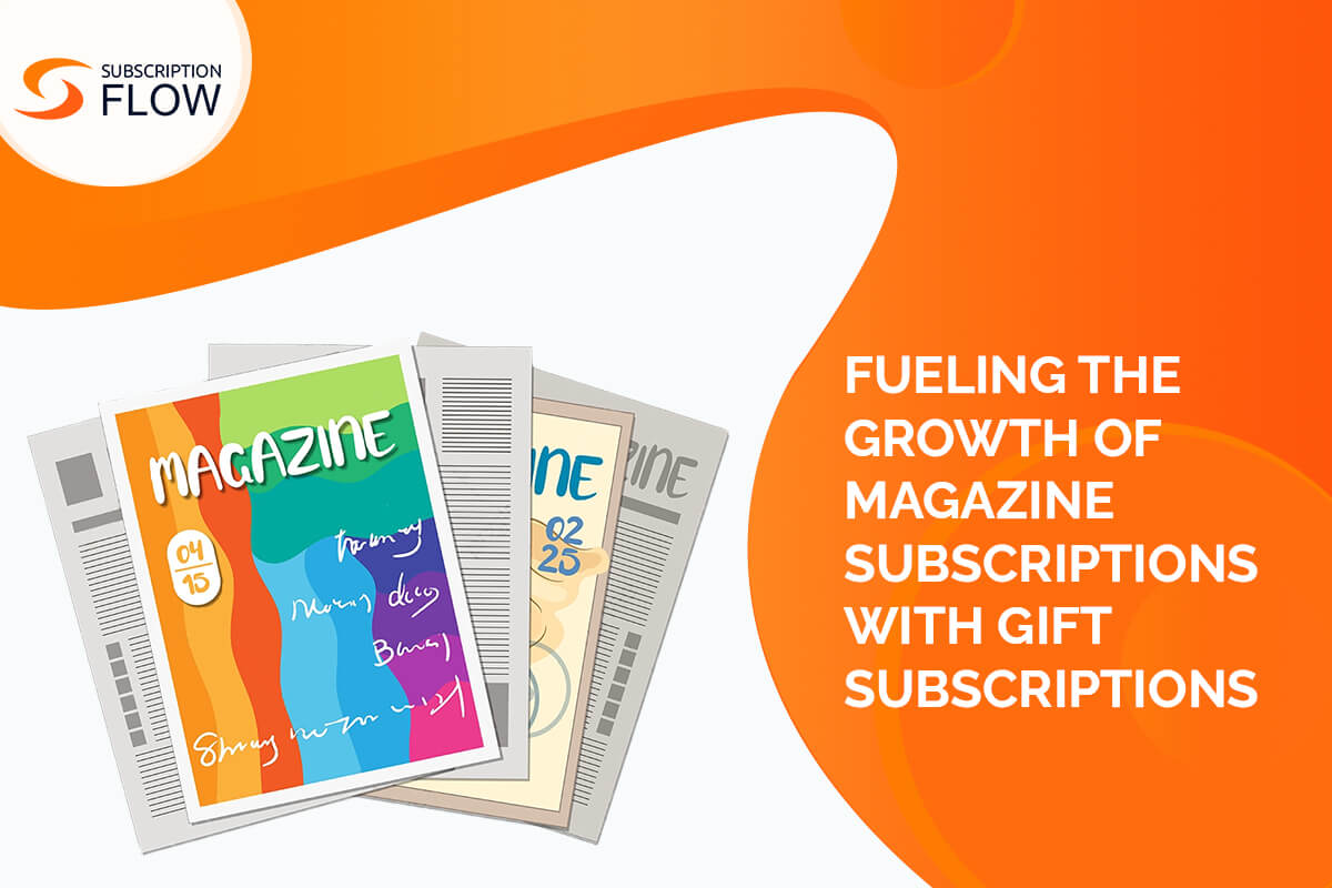 Fuel the growth of Magazine Subscriptions | Subscription Flow