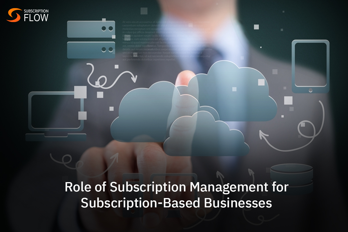 Role of Subscription management for Subscription-based businesses