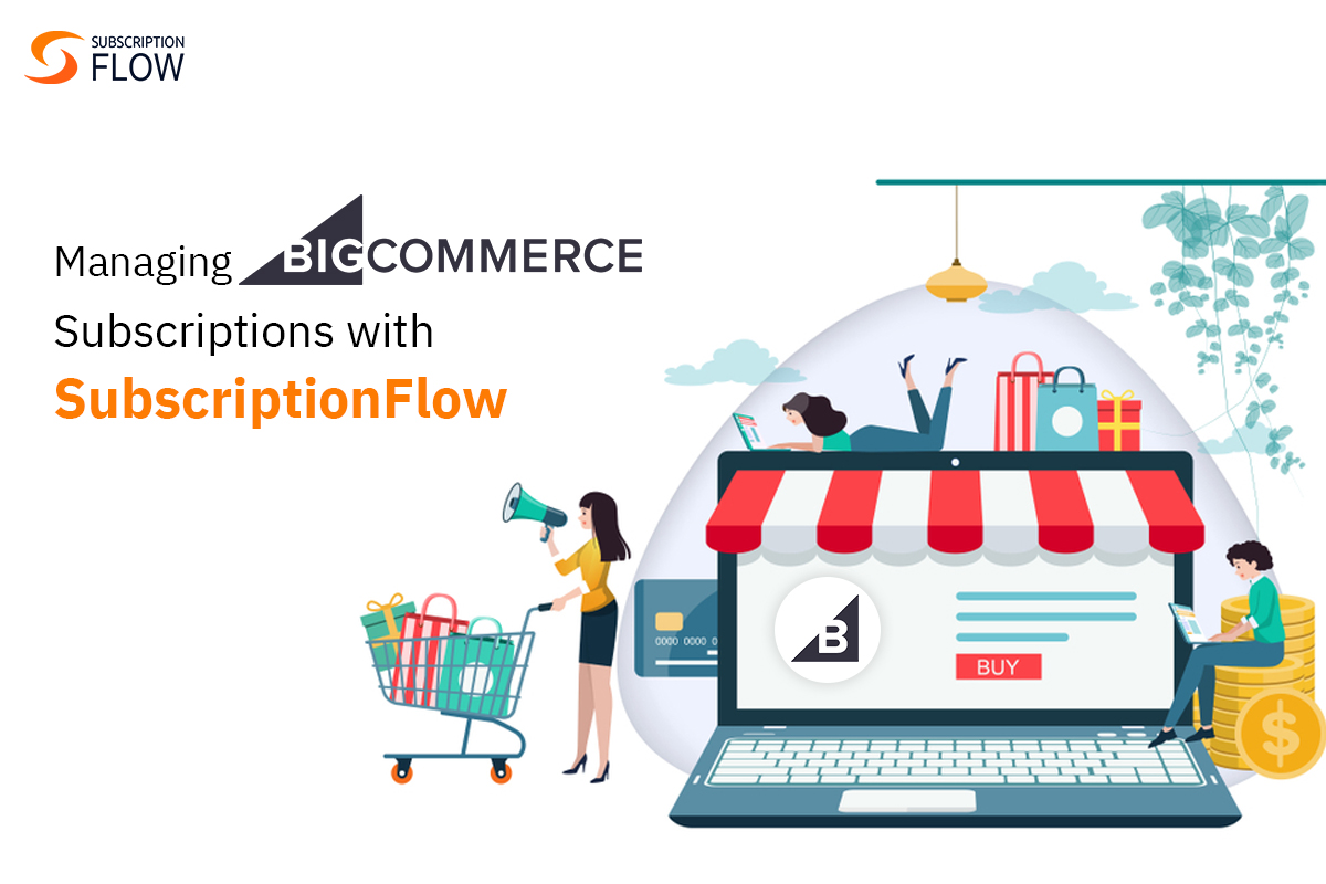 Achieve Seamless BigCommerce Subscriptions Management with SubscriptionFlow