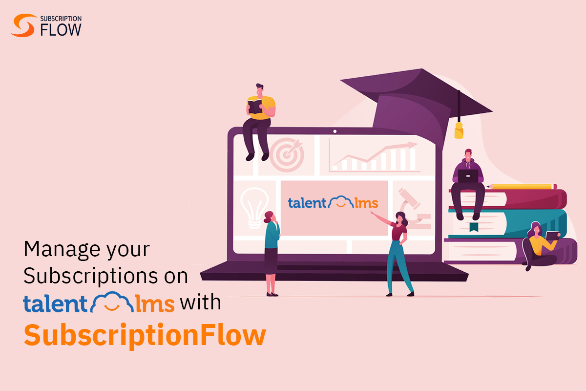 Manage your Subscriptions on TalentLMS with SubscriptionFlow through its Agile Features