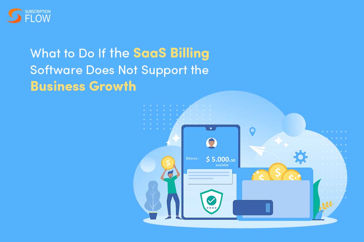 3 Indicators Your SaaS Billing Software Is Not Managing Growth Enough