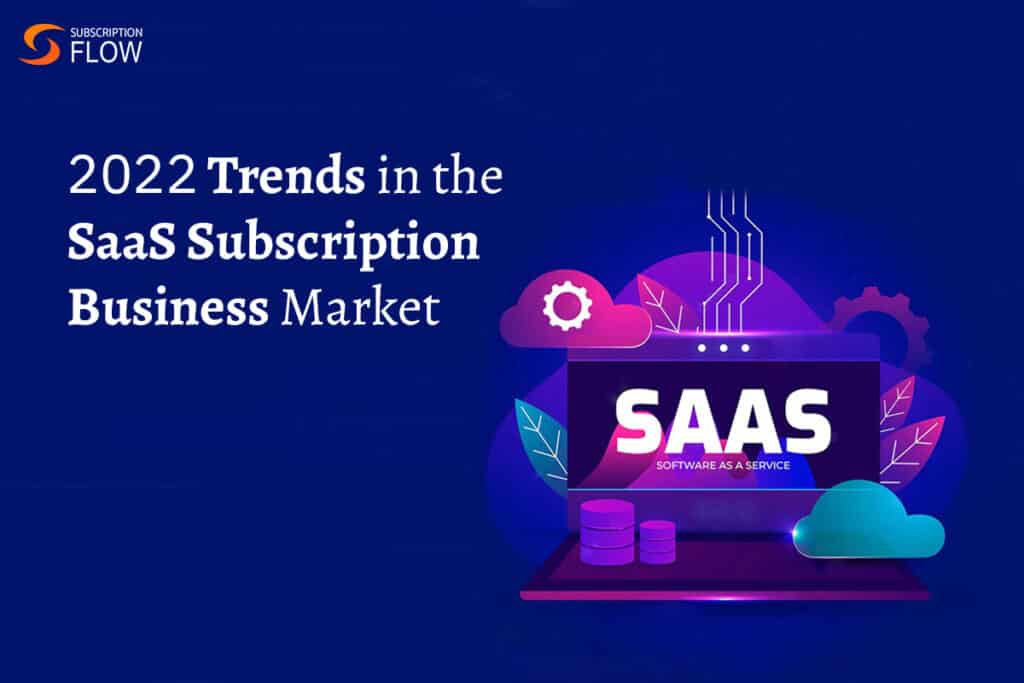 SaaS Subscription Business Trends That You Need to Pay Heed to