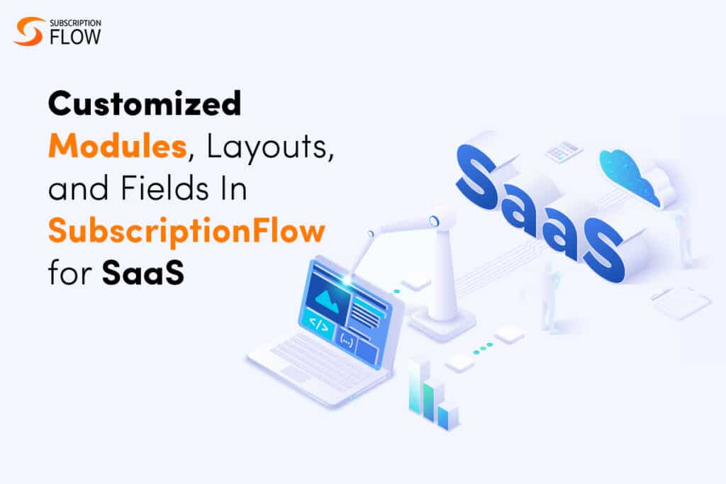Get Customized Modules, Layouts, and Fields in SubscriptionFlow for SaaS
