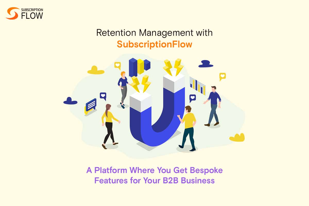 Retention Management with SubscriptionFlow – A Platform Where You Get Modified Features for Your ...
