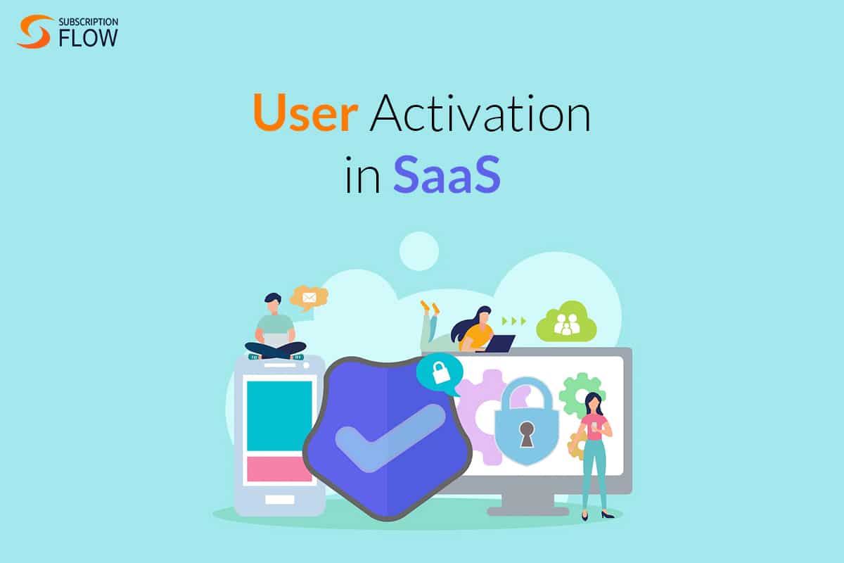 A Short Guide to SaaS Activation - SubscriptionFlow