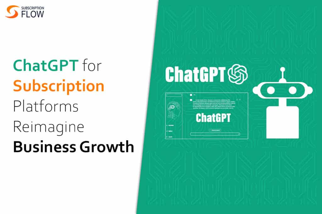 ChatGPT for Subscription Platforms—Reimagine Business Growth
