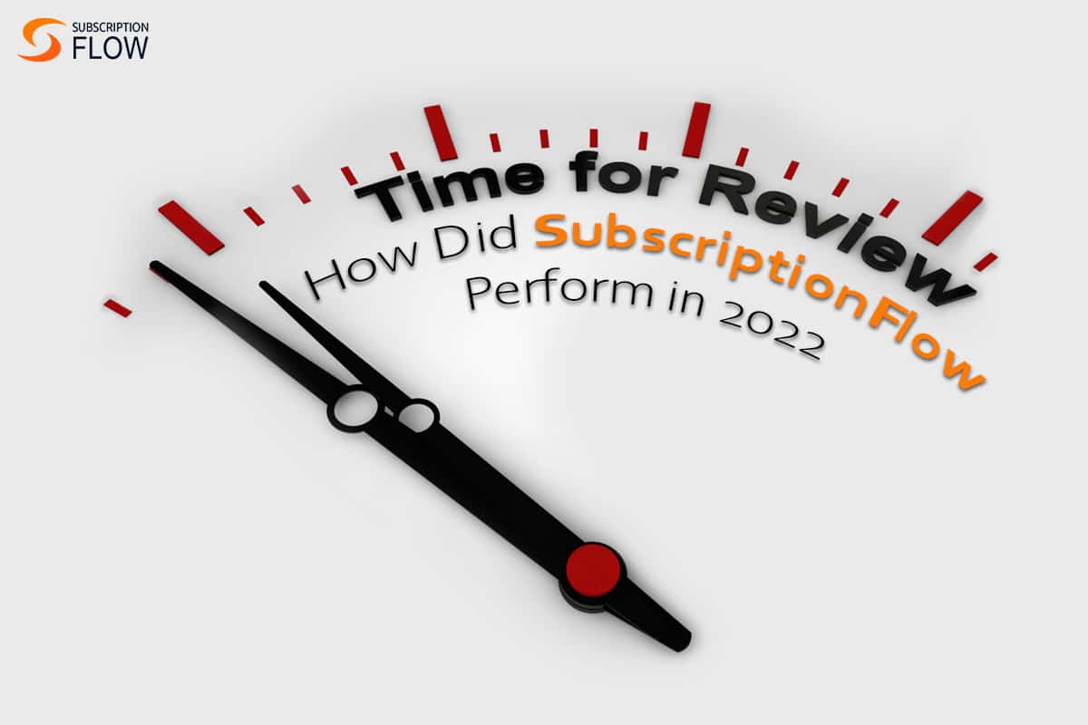 SubscriptionFlow 2022 Year in Review
