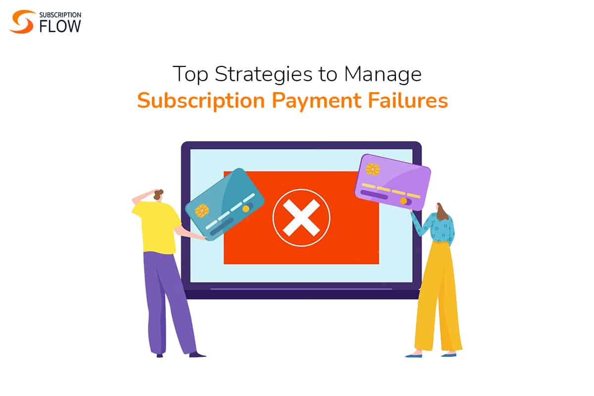 Subscription Payment Failure Management: Top Strategies
