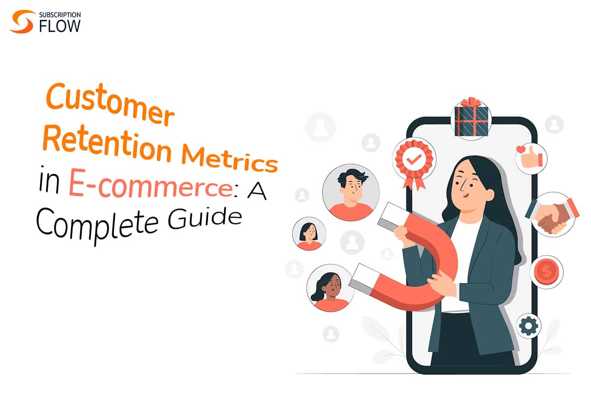 Customer Retention Metrics in E-commerce - SubscriptionFlow