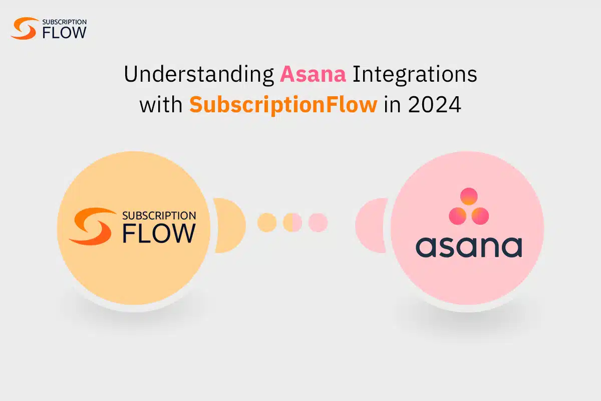 Understanding Asana Integrations with SubscriptionFlow