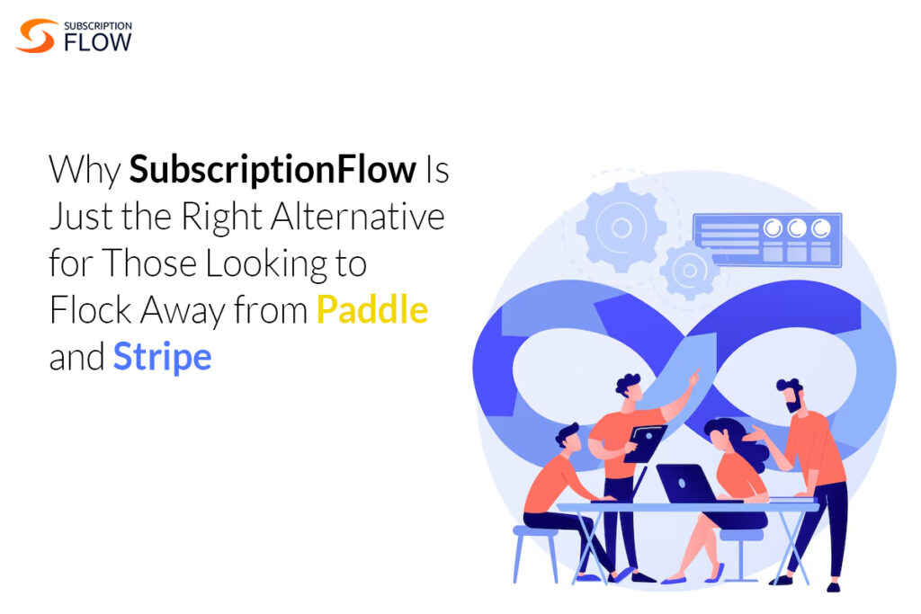 Paddle vs Stripe vs SubscriptionFlow: Best Billing Software in 2025