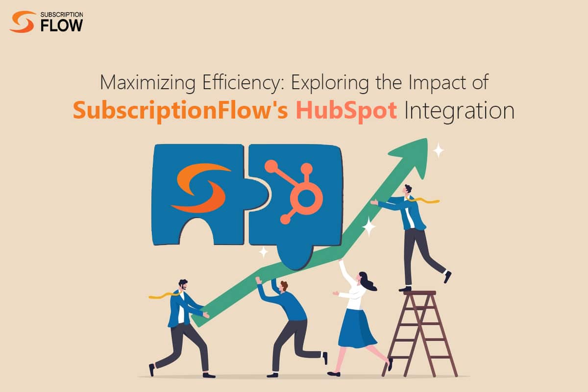 Exploring The Impact Of Subscriptionflows Hubspot Integration