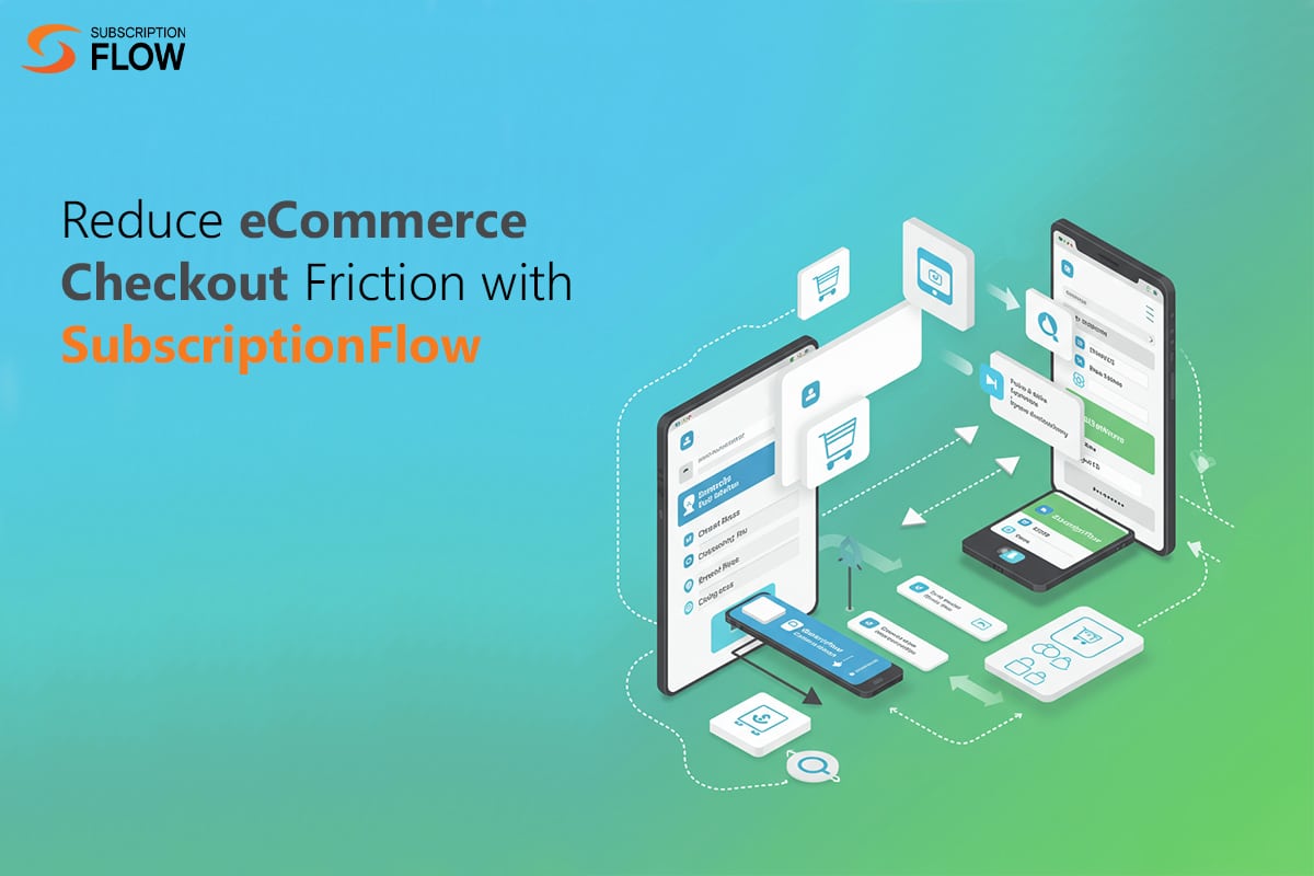 Reduce ecommerce Checkout Friction with SubscriptionFlow